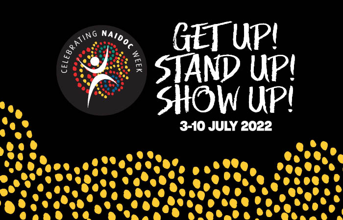 NAIDOC Week 2022: Get up! Stand up! Show up! | Indigenous