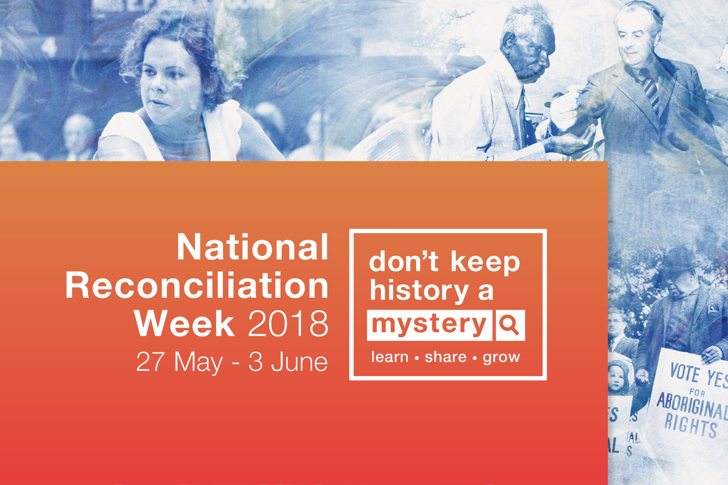 Don’t Keep History a Mystery - National Reconciliation Week 2018 ...
