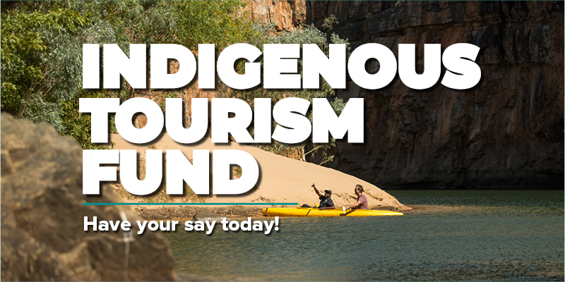 Indigenous Tourism Fund - have your say! | Indigenous